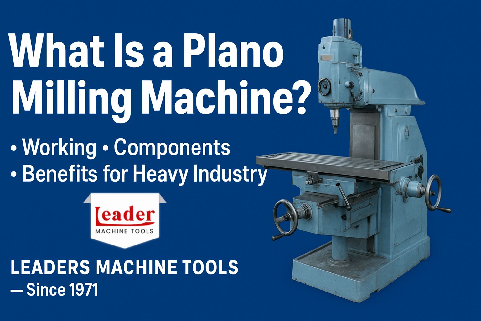 What Is a Plano Milling Machine? Working and Benefits – Leader Machine ...